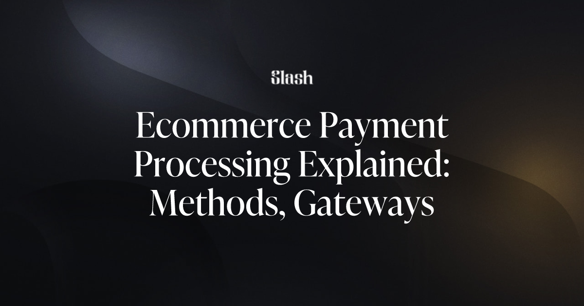 Ecommerce Payment Processing Explained: Methods, Gateways & Best Practices