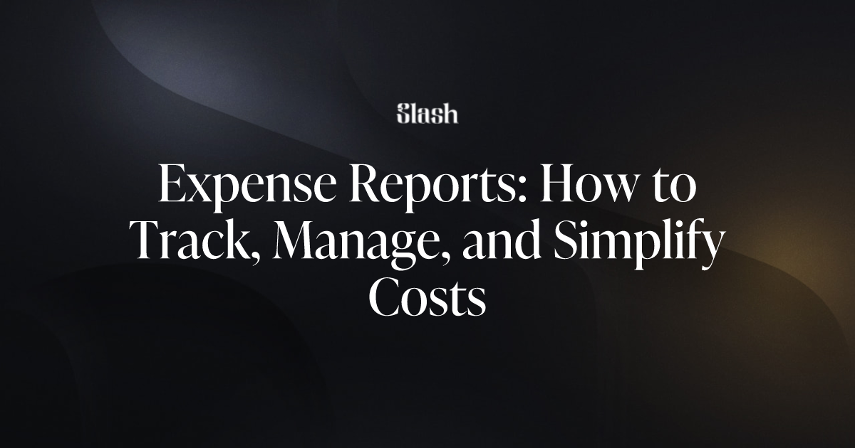 Expense Reports: How to Track, Manage, and Simplify Costs | Slash
