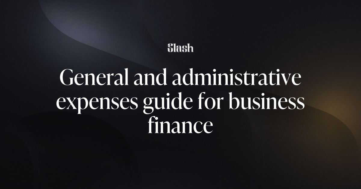 General and administrative expenses guide for business finance | Slash