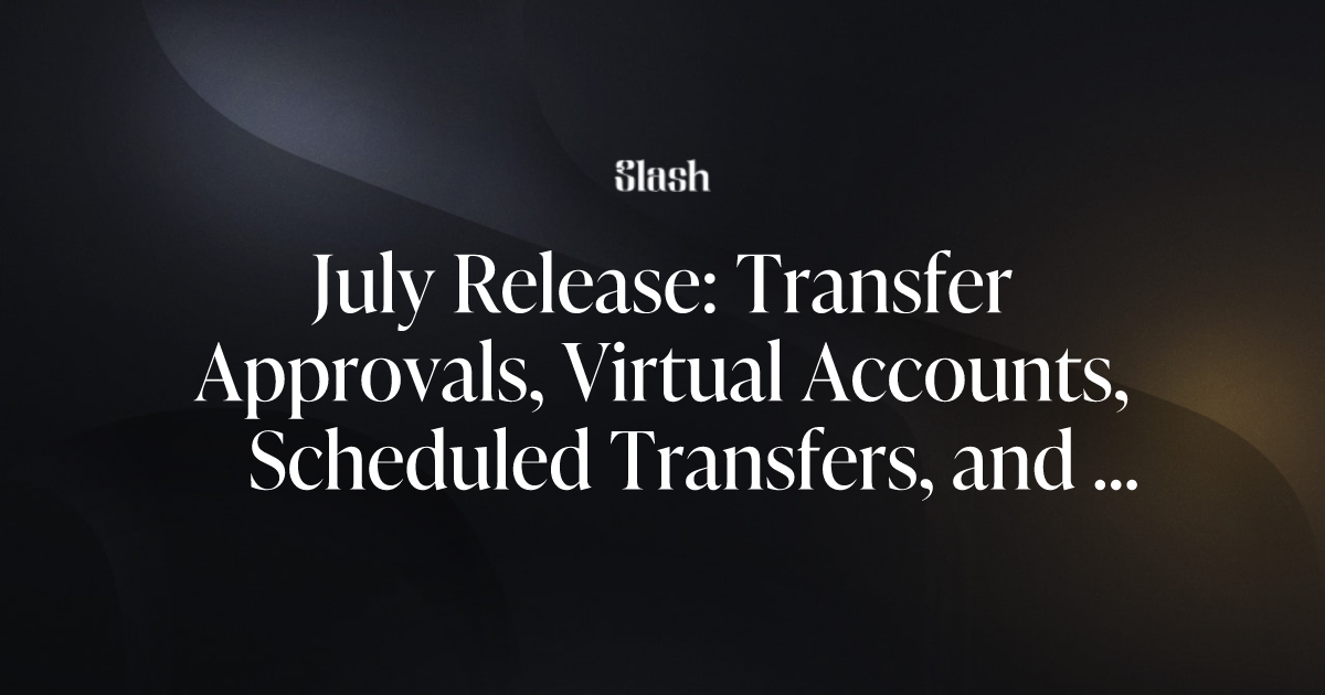 July Release: Transfer Approvals, Virtual Accounts, Scheduled Transfers ...