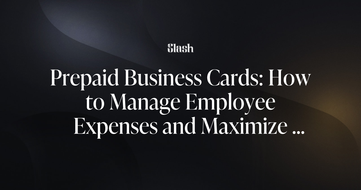 Prepaid Business Cards: How to Manage Employee Expenses and Maximize ...